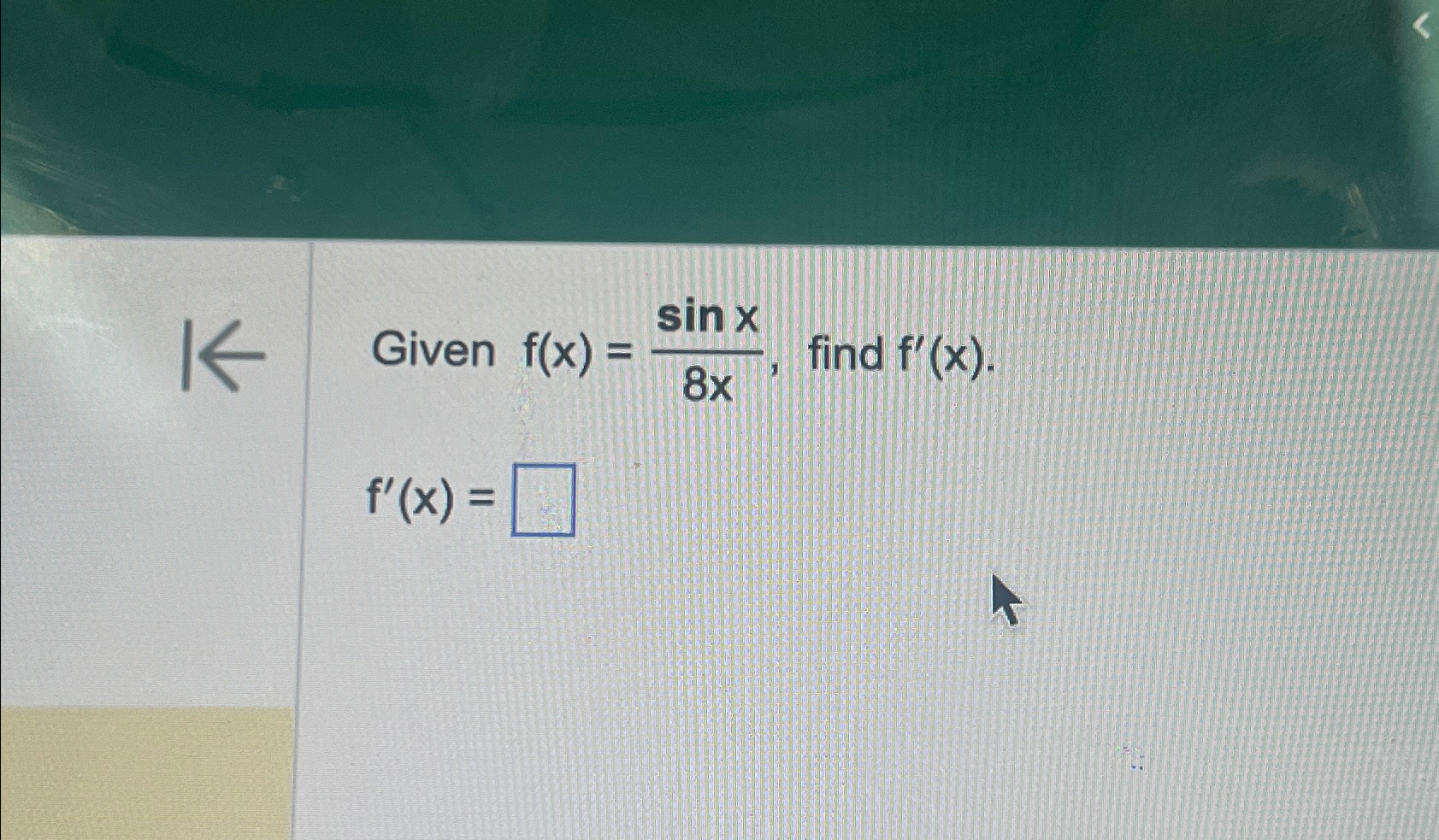 Solved Given f(x)=sinx8x, ﻿find f'(x)f'(x)= | Chegg.com