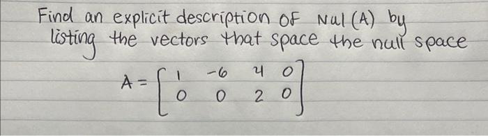 Solved Find an explicit description of Nul (A) by listing | Chegg.com