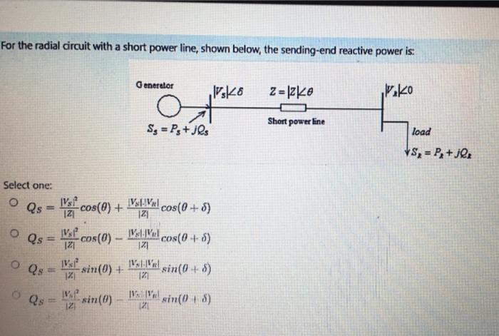 Solved For the radial circuit with a short power line, shown | Chegg.com