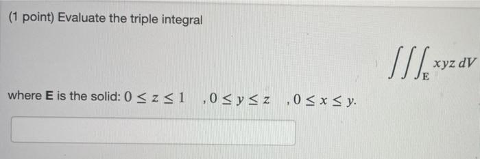Solved ( 1 point) Evaluate the triple integral ∭ExyzdV where | Chegg.com