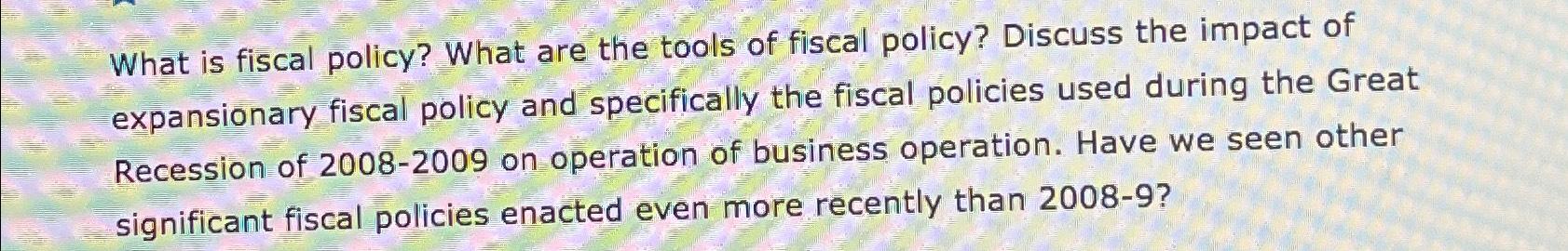 Solved What is fiscal policy? What are the tools of fiscal | Chegg.com