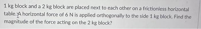 Solved 1 kg block and a 2 kg block are placed next to each | Chegg.com
