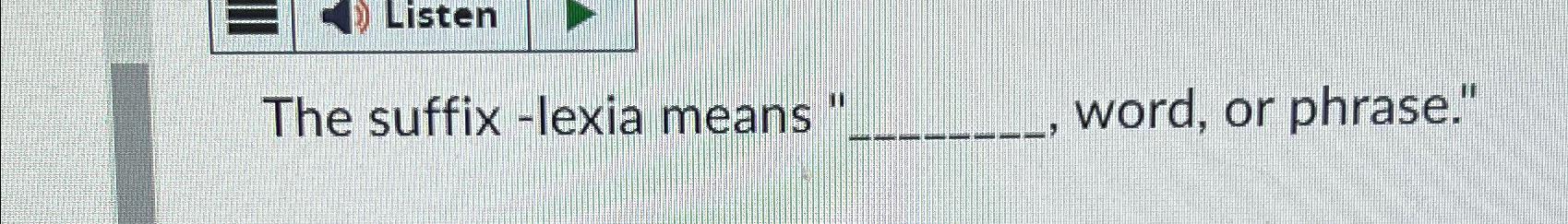 Solved The suffix -lexia means " , ﻿word, or phrase." | Chegg.com