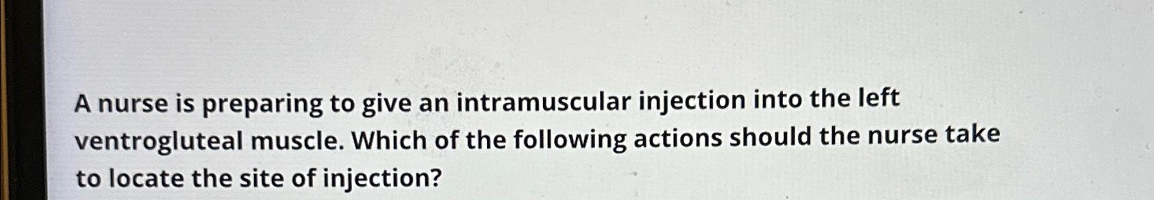 Solved A nurse is preparing to give an intramuscular | Chegg.com