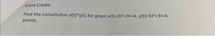 Solved Extra Credit: Find the convolution x(t)∗y(t) for | Chegg.com