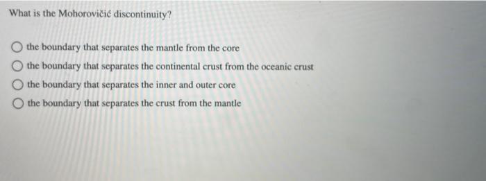 Solved What is the Mohorovicic discontinuity? the boundary | Chegg.com