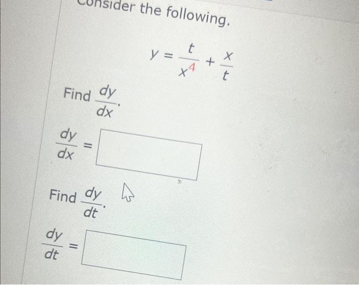 Solved sider the following. y=x4t+tx Find dxdy dxdy= Find | Chegg.com