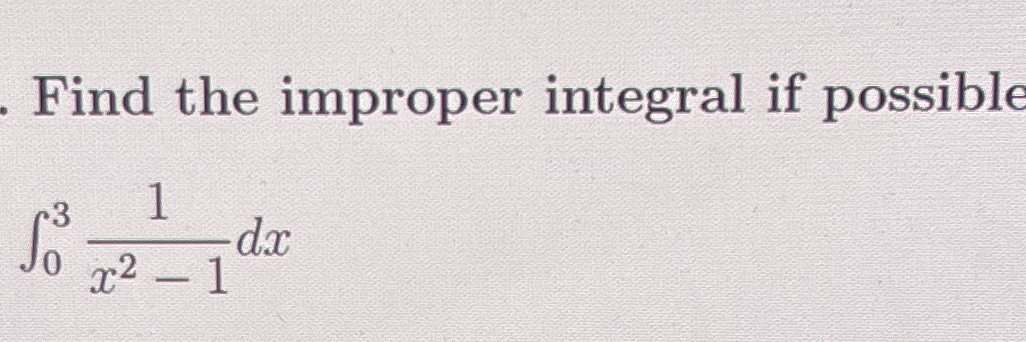 Solved Find the improper integral if possible∫031x2-1dx | Chegg.com