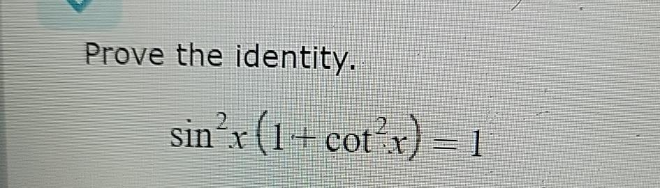 Solved Prove the identity.sin2x(1+cot2x)=1 | Chegg.com