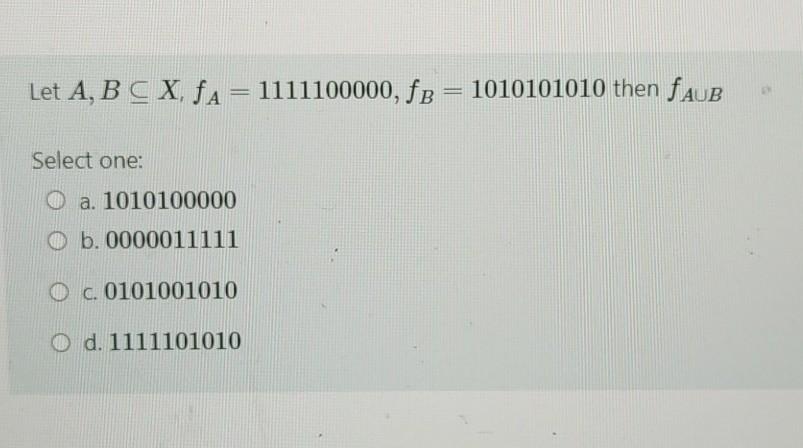 Solved Let A, B C X, fa=1111100000, fB 1010101010 then fAUB | Chegg.com