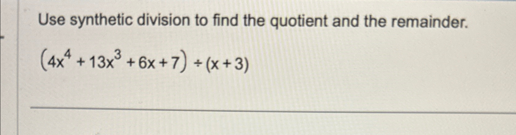 Solved Use synthetic division to find the quotient and the | Chegg.com