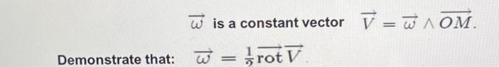 Solved ω is a constant vector V=ω∧OM. Demonstrate that: | Chegg.com