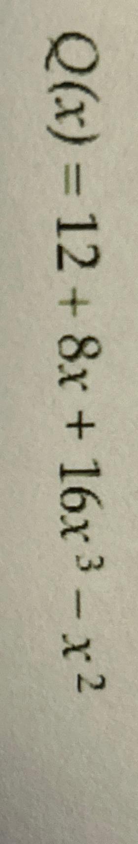 Solved Identify the end behavior of Q(x)=12+8x+16x3-x2 | Chegg.com