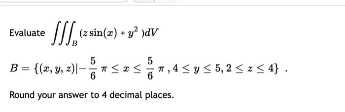 Solved Evaluate ∭B(zsin(x)+y2)dV | Chegg.com