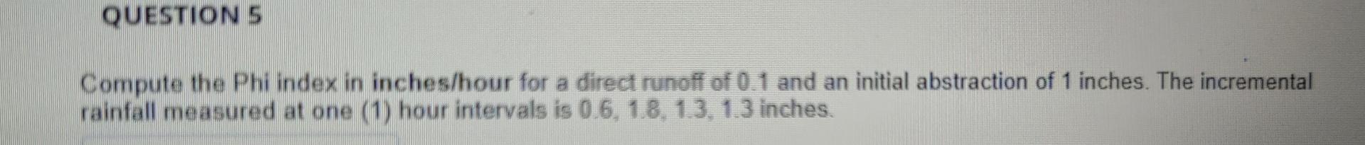 Solved QUESTIONS Compute the Phi index in inches/hour for a | Chegg.com