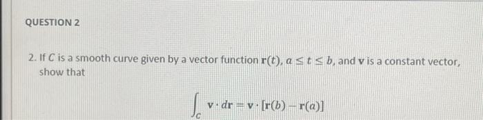 Solved 2. If C is a smooth curve given by a vector function | Chegg.com