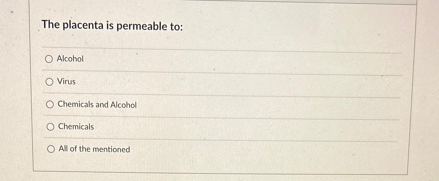 Solved The placenta is permeable to:AlcoholVirusChemicals | Chegg.com
