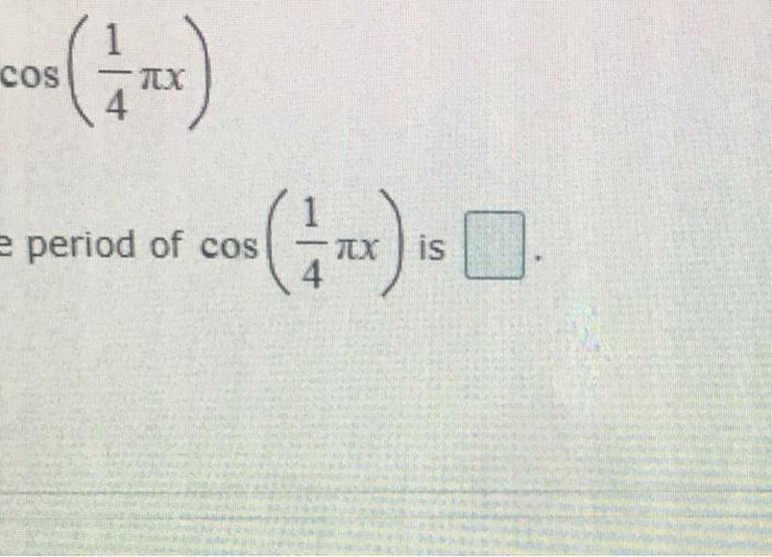 Solved COS G) ne period of cos -xis COS e period of cos | Chegg.com