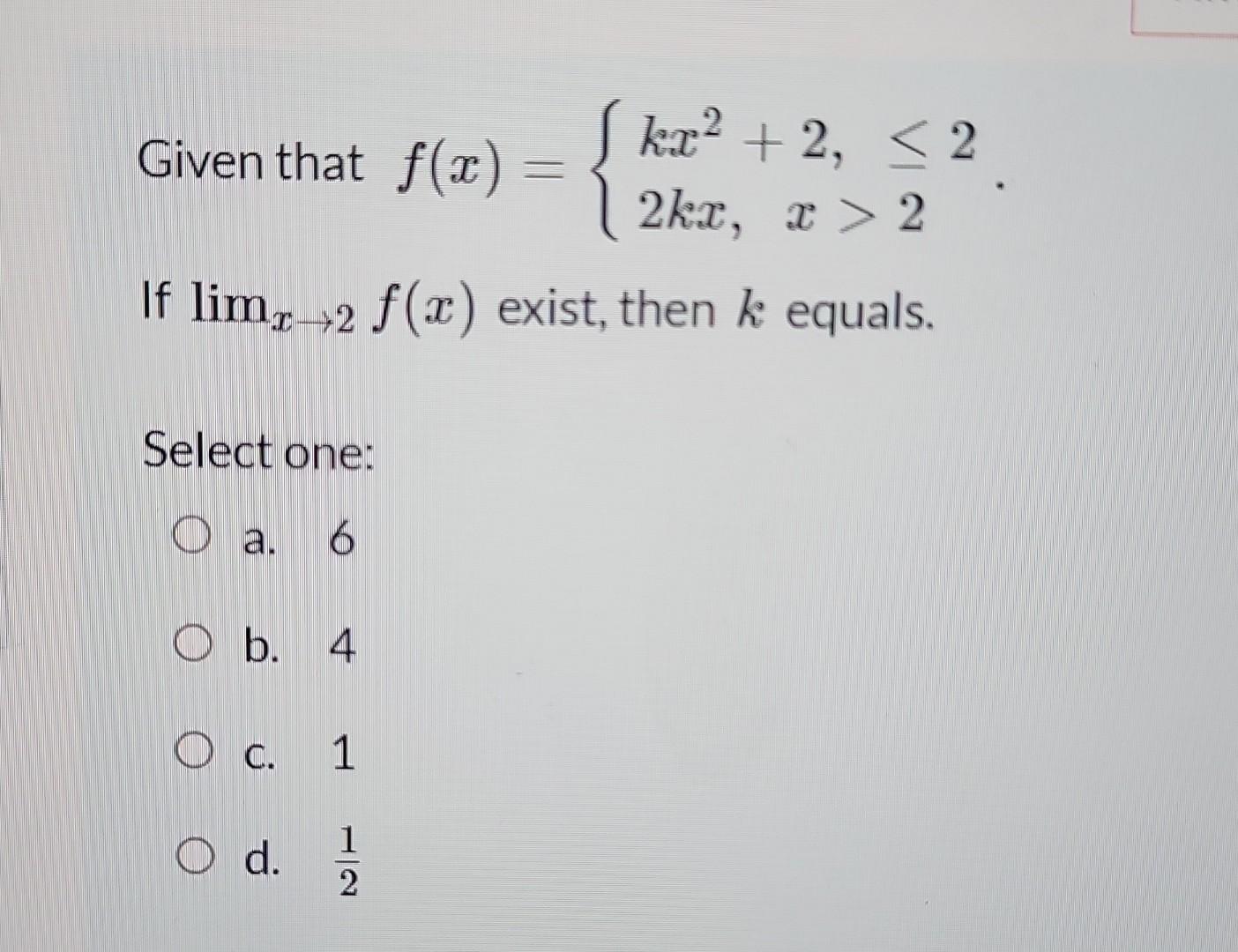 Solved Given that f(x)={kx2+2,≤22kx,x>2. If limx→2f(x) | Chegg.com