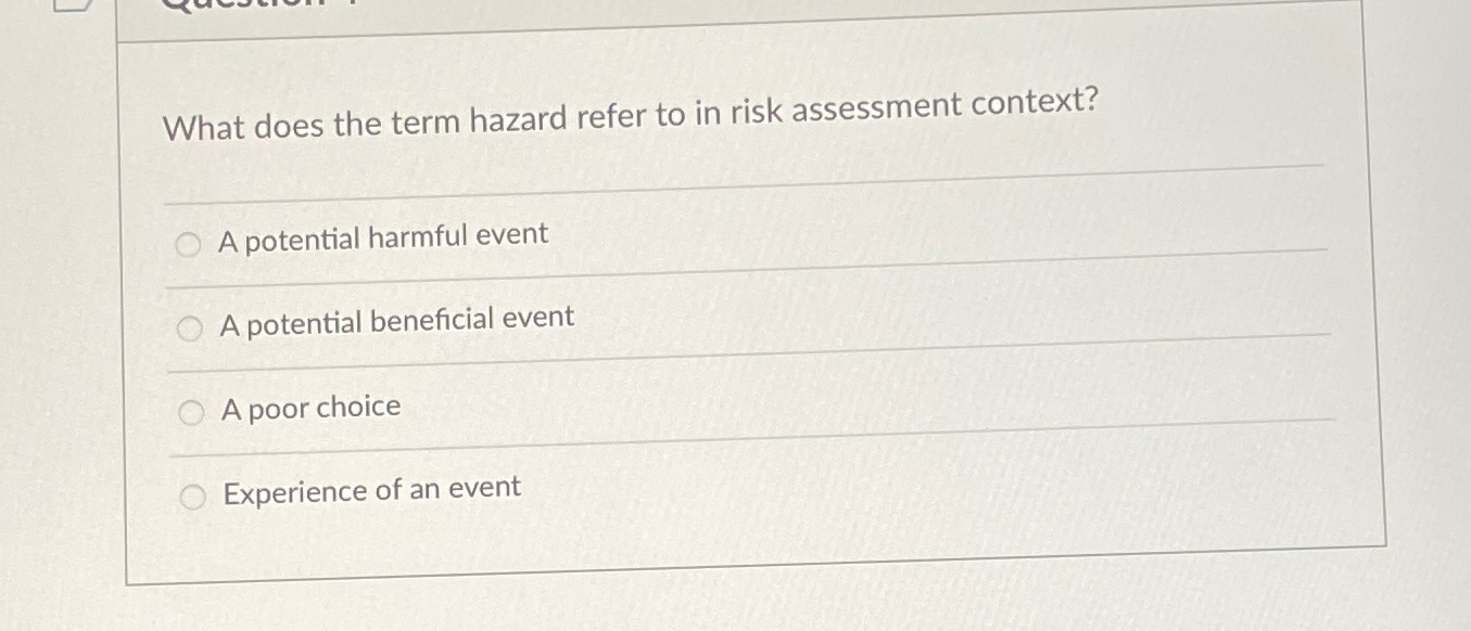 Solved What does the term hazard refer to in risk assessment | Chegg.com