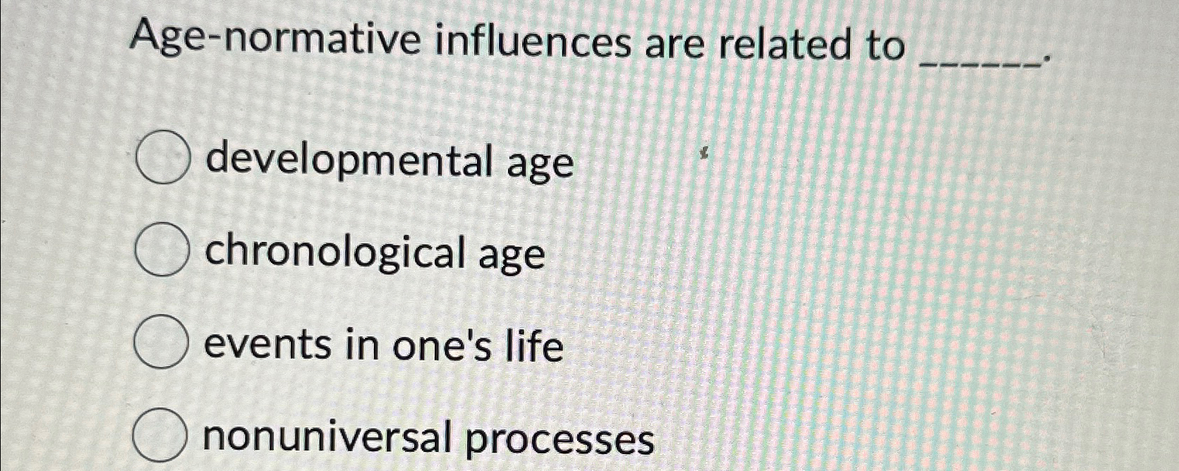 Solved Age-normative influences are related todevelopmental | Chegg.com