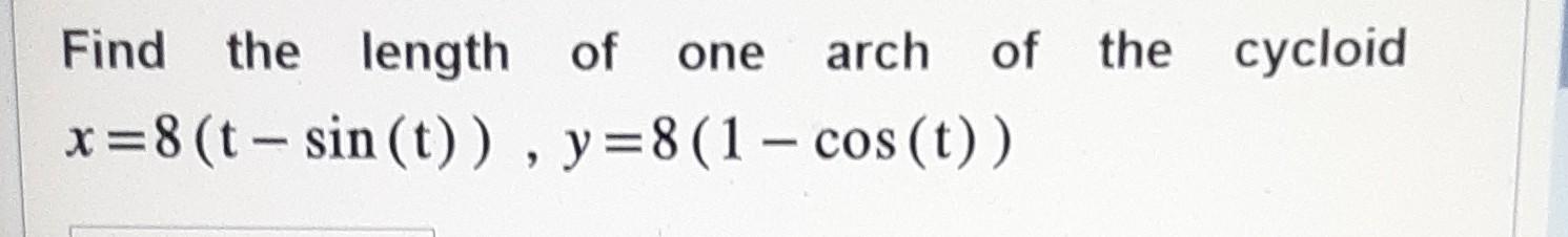 Solved Find the length of one arch of the cycloid | Chegg.com