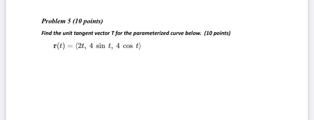 Solved Problem 5 (10 ﻿points)Find the unit tangent vector T | Chegg.com