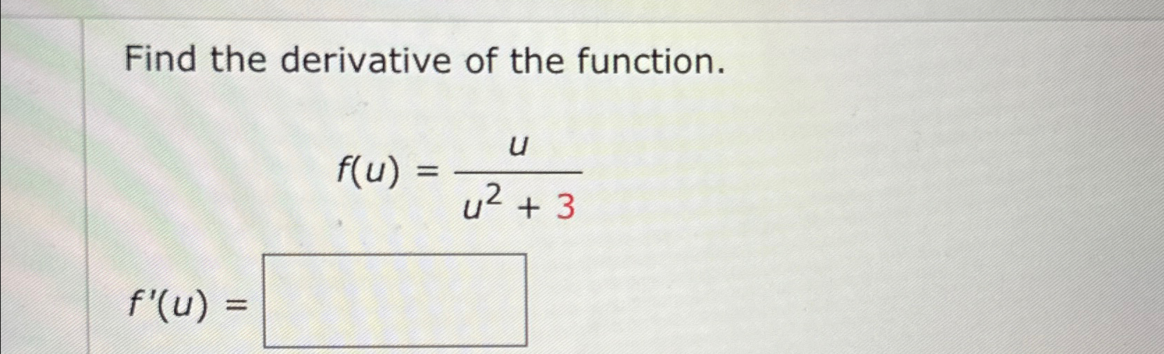 Solved Find the derivative of the function.f(u)=uu2+3f'(u)= | Chegg.com