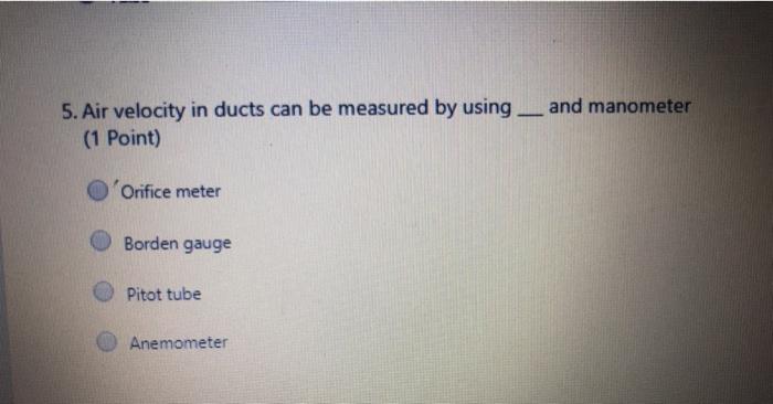 Solved 5. Air velocity in ducts can be measured by using – | Chegg.com