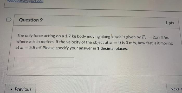 Solved The only force acting on a 1.7 kg body moving along | Chegg.com