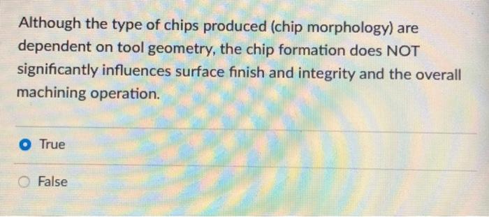 Solved Although the type of chips produced (chip morphology) | Chegg.com