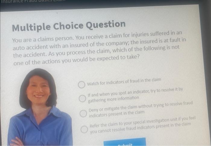 Multiple Choice Question You are a claims person. You | Chegg.com