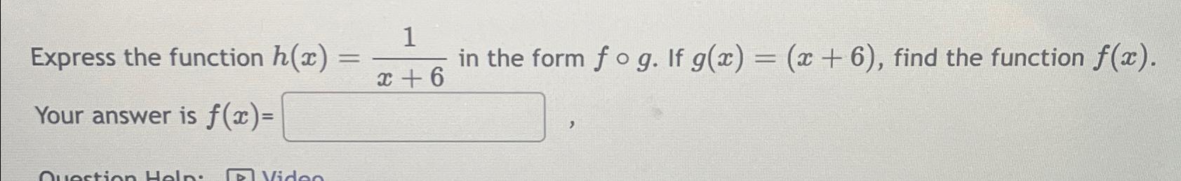 Solved Express the function h(x)=1x+6 ﻿in the form f@g. ﻿If | Chegg.com