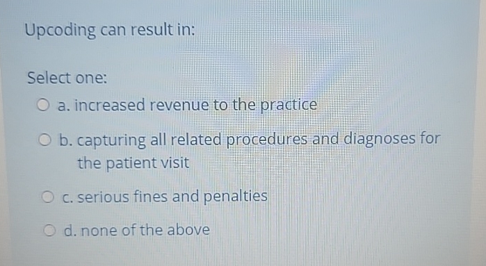 Solved Upcoding can result in:Select one:a. ﻿increased | Chegg.com