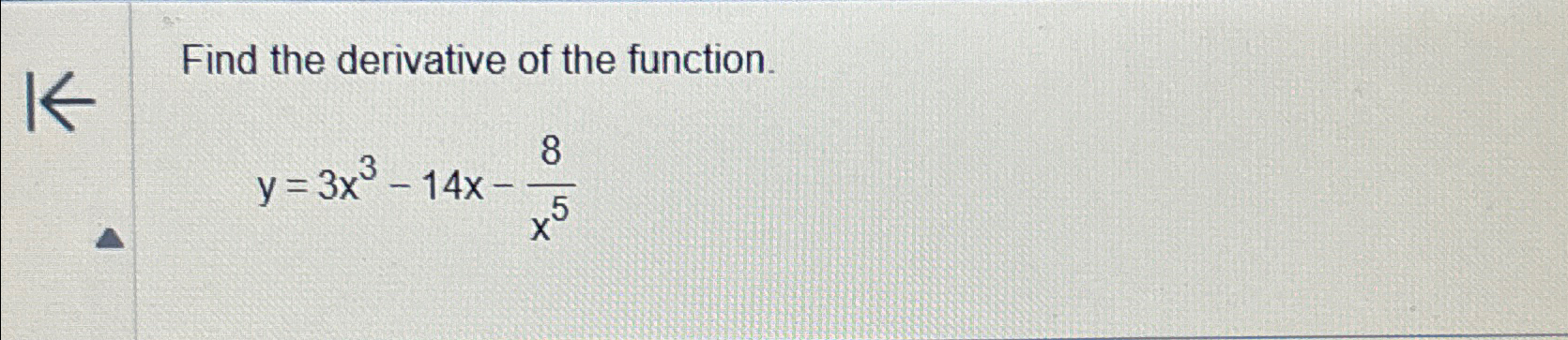 Solved Find the derivative of the function.y=3x3-14x-8x5 | Chegg.com