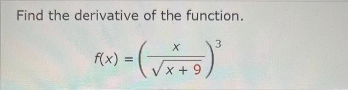 Solved Find the derivative of the function. f(x)=(x+9x)3 | Chegg.com