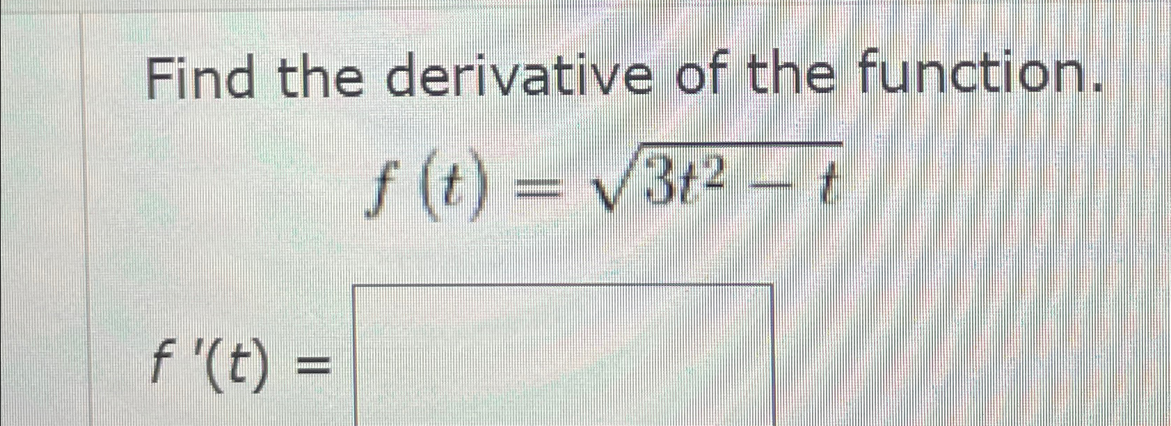 Solved Find the derivative of the function.f(t)=3t2-t2f'(t)= | Chegg.com