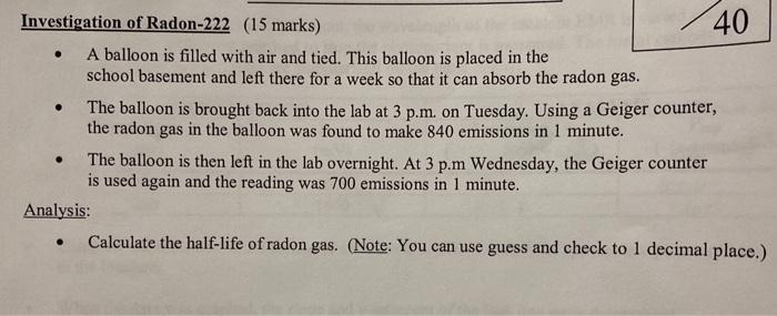 Solved • Investigation of Radon-222 (15 marks) 40 A balloon | Chegg.com