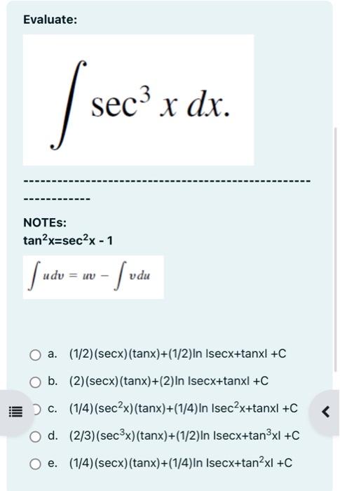 Solved Evaluate: ∫sec3xdx NOTES: tan2x=sec2x−1 ∫udv=uv−∫vdu | Chegg.com