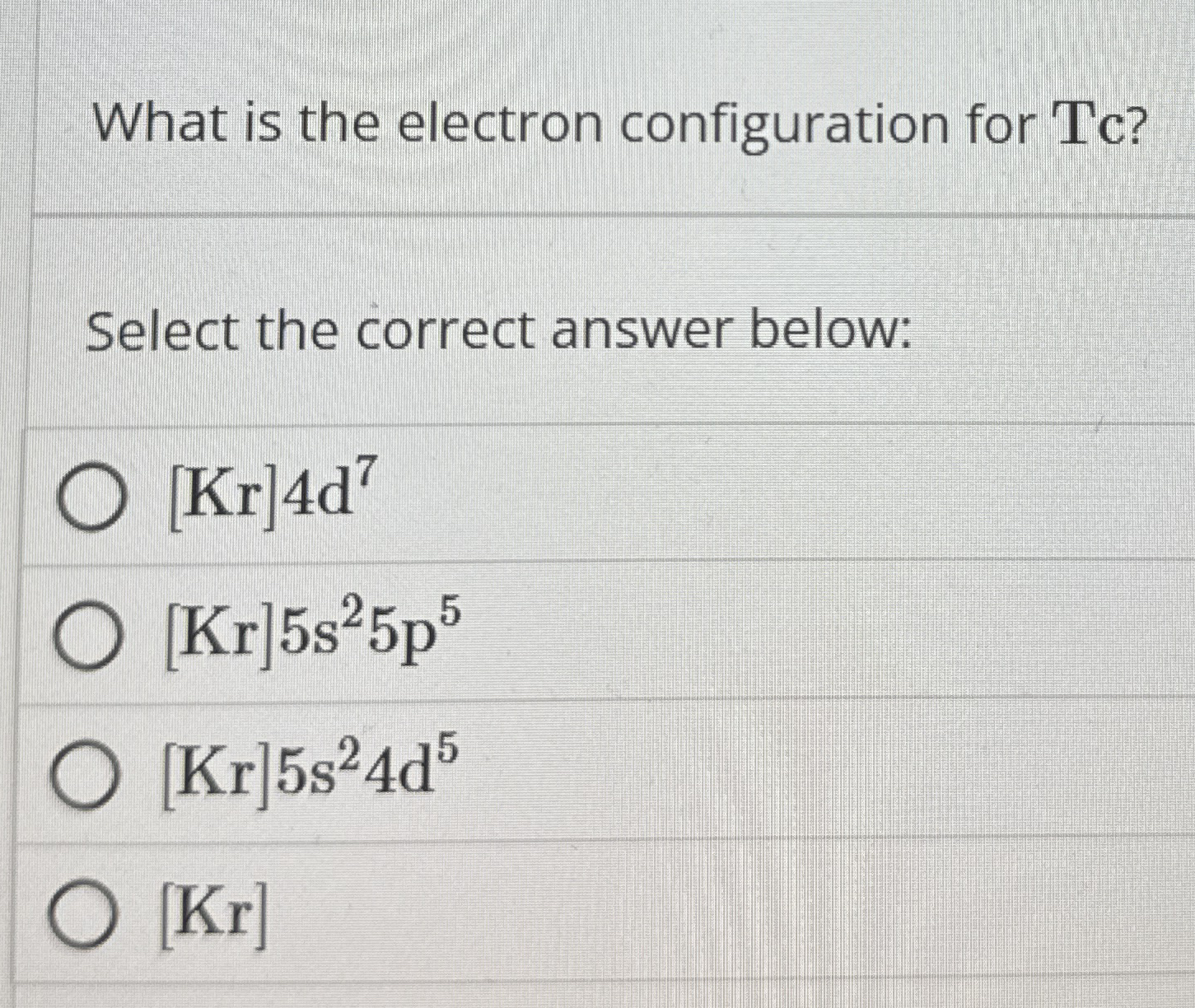 Solved What is the electron configuration for Tc?Select the | Chegg.com