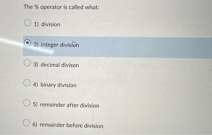 Solved The % operator is called what: 1) division 2) integer | Chegg.com