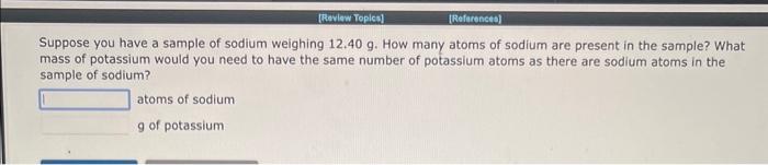 Solved Suppose you have a sample of sodium weighing 12.40 g. | Chegg.com