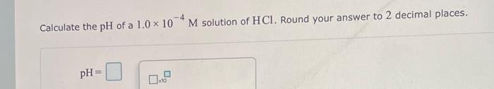 Solved Calculate the pH of a 1.0×10−4M solution of HCl. | Chegg.com