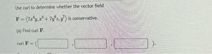 Solved Use curl to determine whether the vector field - | Chegg.com