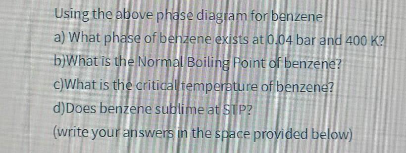 Solved Using the above phase diagram for benzene a) What | Chegg.com