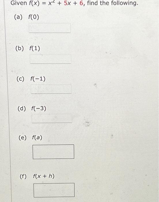 Solved f(x)=x2+5x+6 f(0) f(1) f(−1) f(−3) f(a) f(x+h) | Chegg.com