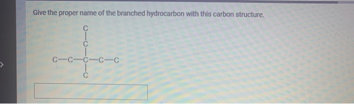 Solved Give the proper name of the branched hydrocarbon with | Chegg.com