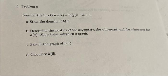 Solved Consider the function h(x)=log2(x−2)+1. a State the | Chegg.com