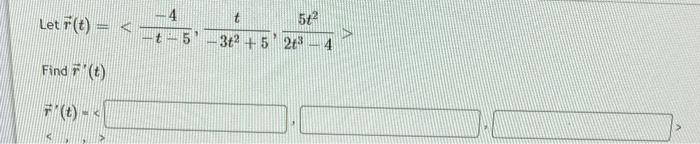 Solved Letr(t)= −t−5−4,−3t2+5t,2t3−45t2> Find r : (t) | Chegg.com