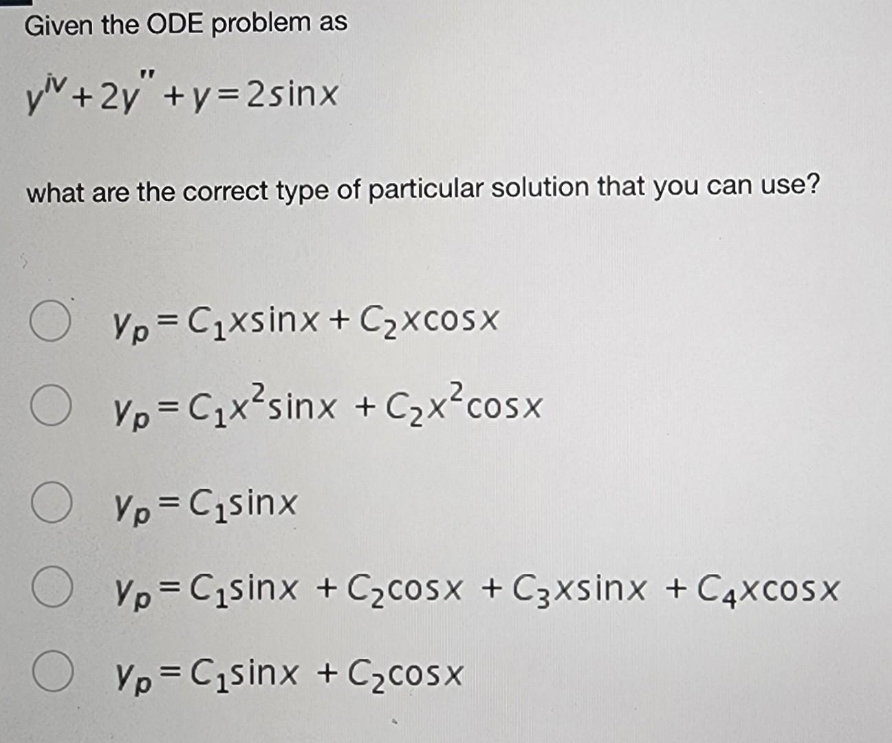 Solved Given the ODE problem as yiv+2y′′+y=2sinx what are | Chegg.com